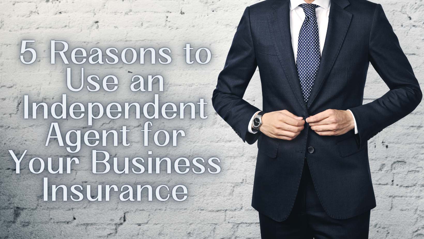 5 Reasons to Use an Independent Agent for Your Business Insurance ...
